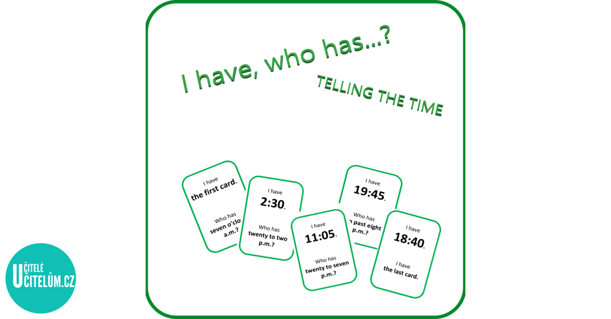 I have, who has...? Telling the time - Anglický jazyk | UčiteléUčitelům.cz