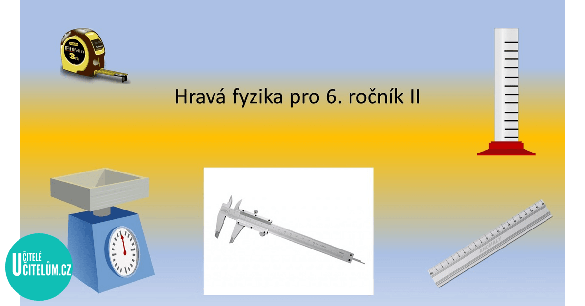 Hravá fyzika pro 6. ročník II - Fyzika | UčiteléUčitelům.cz