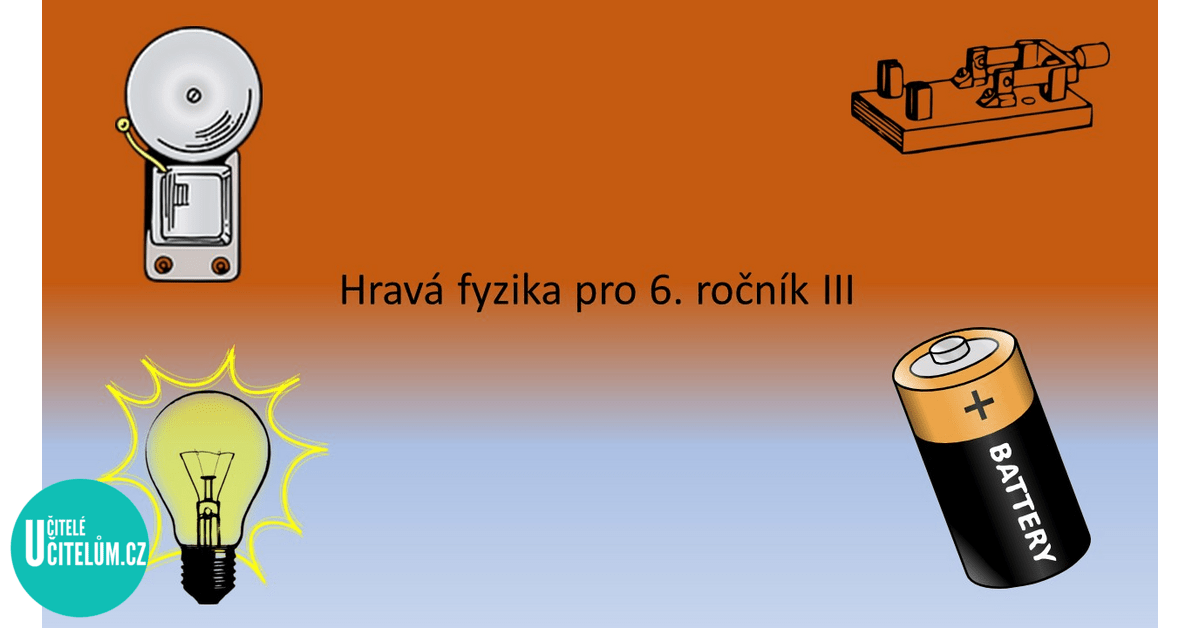 Hravá fyzika pro 6. ročník III - Fyzika | UčiteléUčitelům.cz