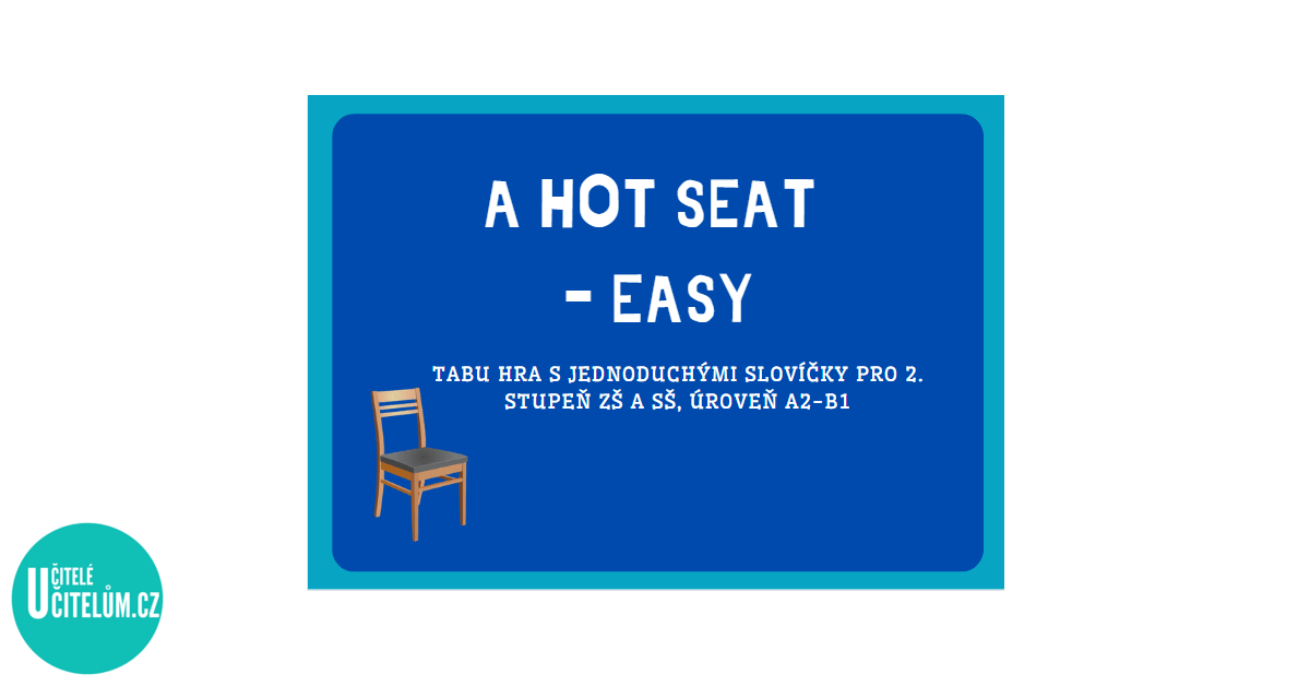 A hot seat - easy - Anglický jazyk | UčiteléUčitelům.cz