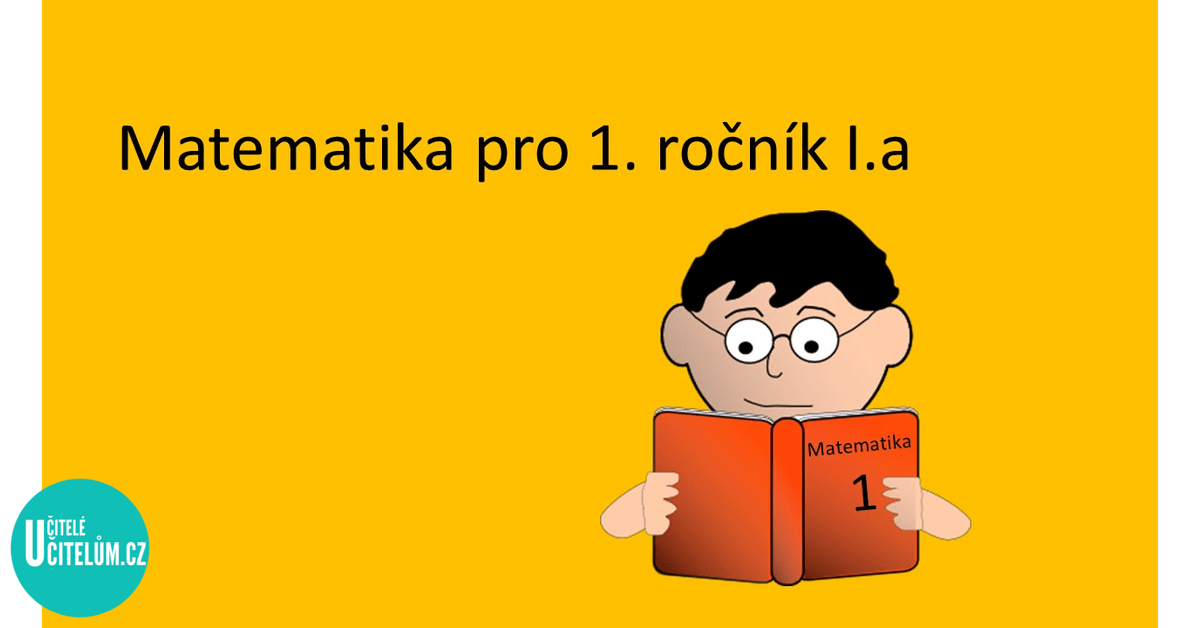 Matematika pro 1. ročník I a - Matematika | UčiteléUčitelům.cz