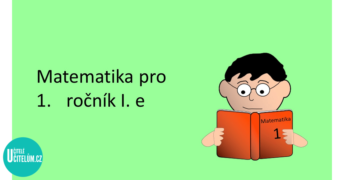 Matematika pro 1. ročník I e - Matematika | UčiteléUčitelům.cz