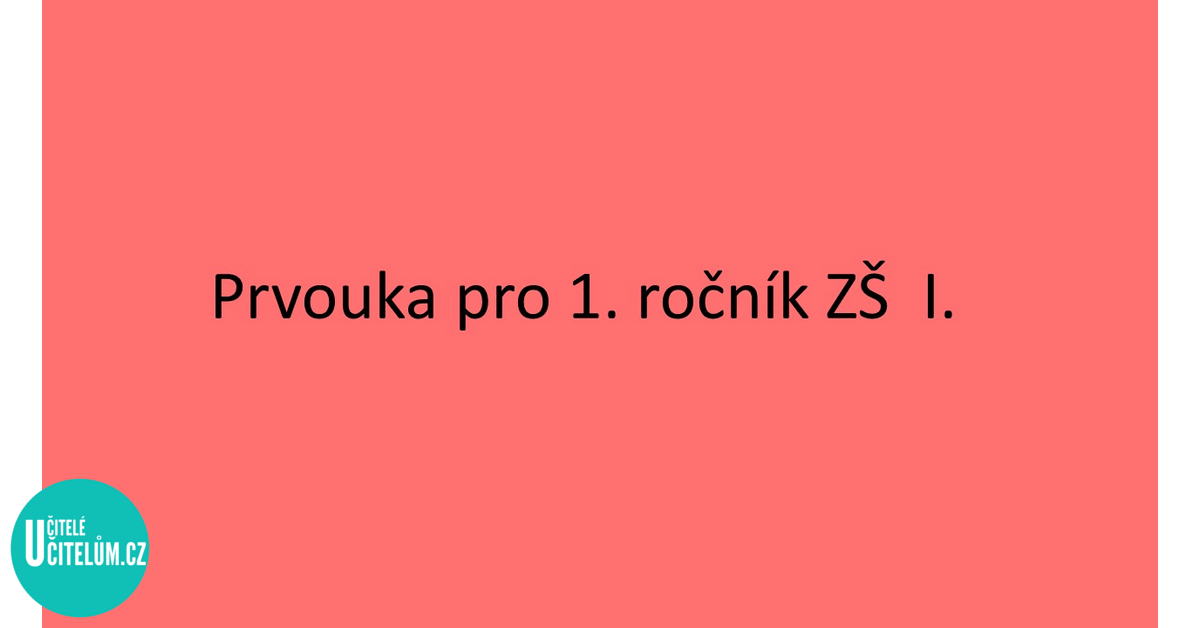 Prvouka pro 1. ročník ZŠ - Prvouka | UčiteléUčitelům.cz