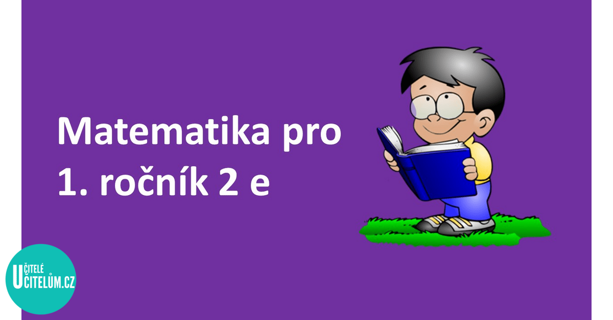 Matematika pro 1. ročník 2 e - Matematika | UčiteléUčitelům.cz