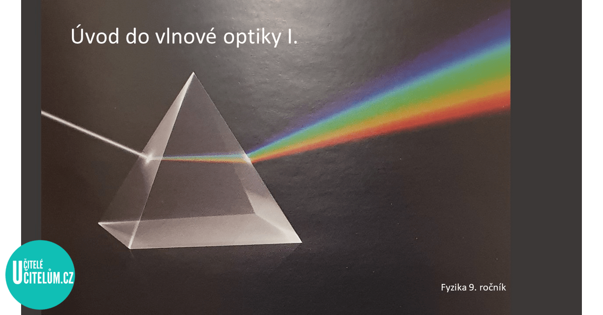 Úvod do vlnové optika I. - Fyzika | UčiteléUčitelům.cz