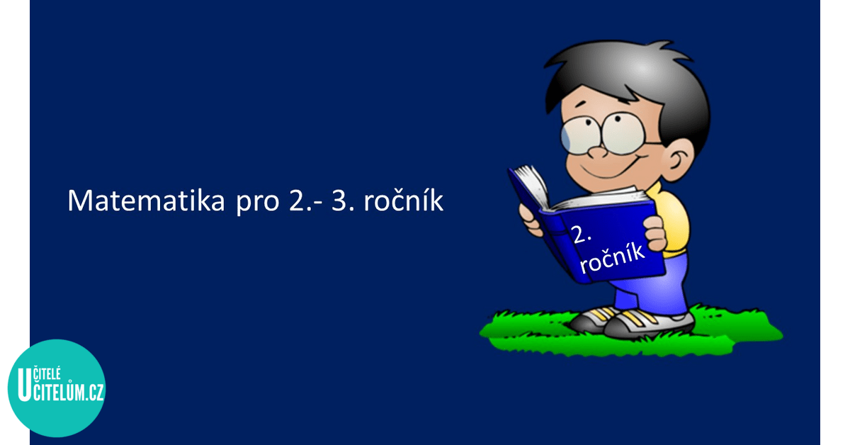 Matematika pro 2.- 3 ročník - Matematika | UčiteléUčitelům.cz