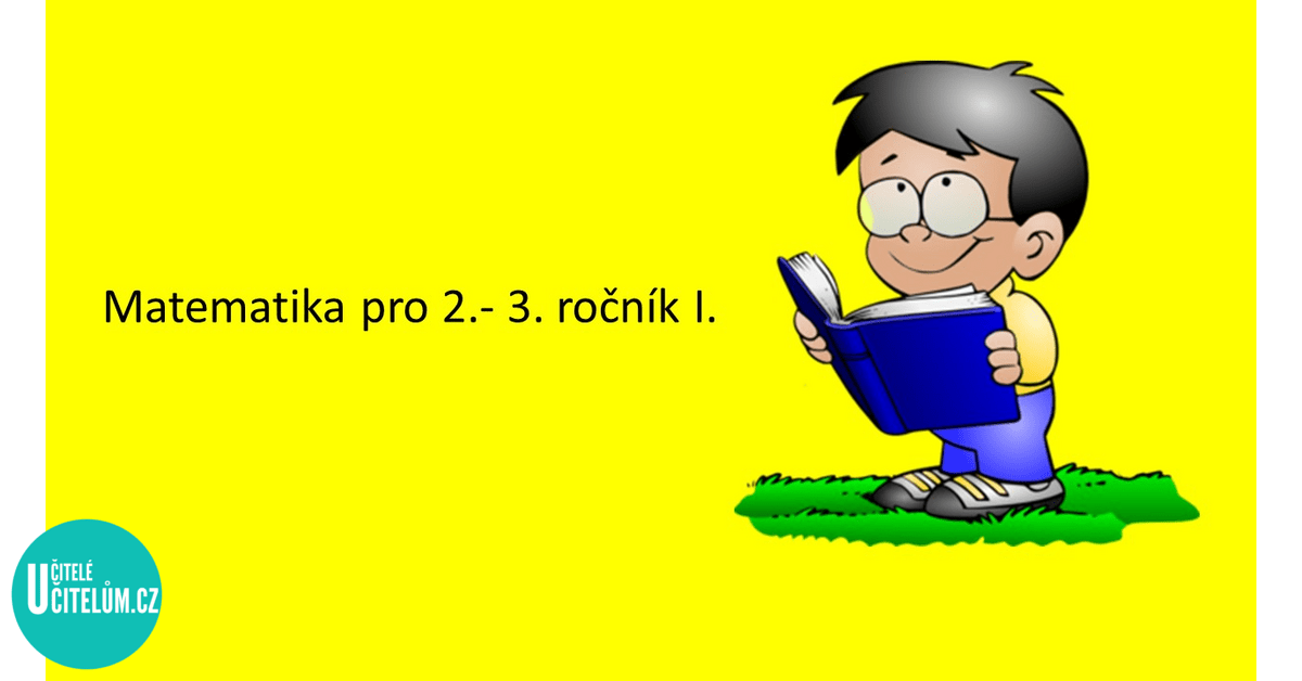 Matematika pro 2. - 3. ročník - Matematika | UčiteléUčitelům.cz