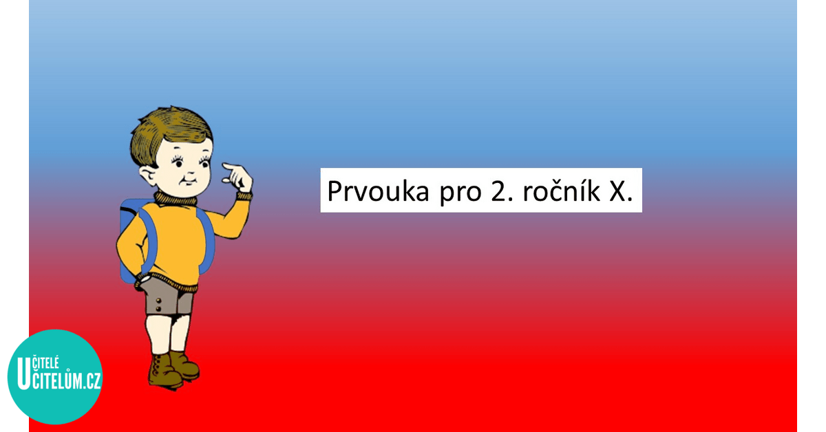 Prvouka pro 2. ročník X. - Prvouka | UčiteléUčitelům.cz