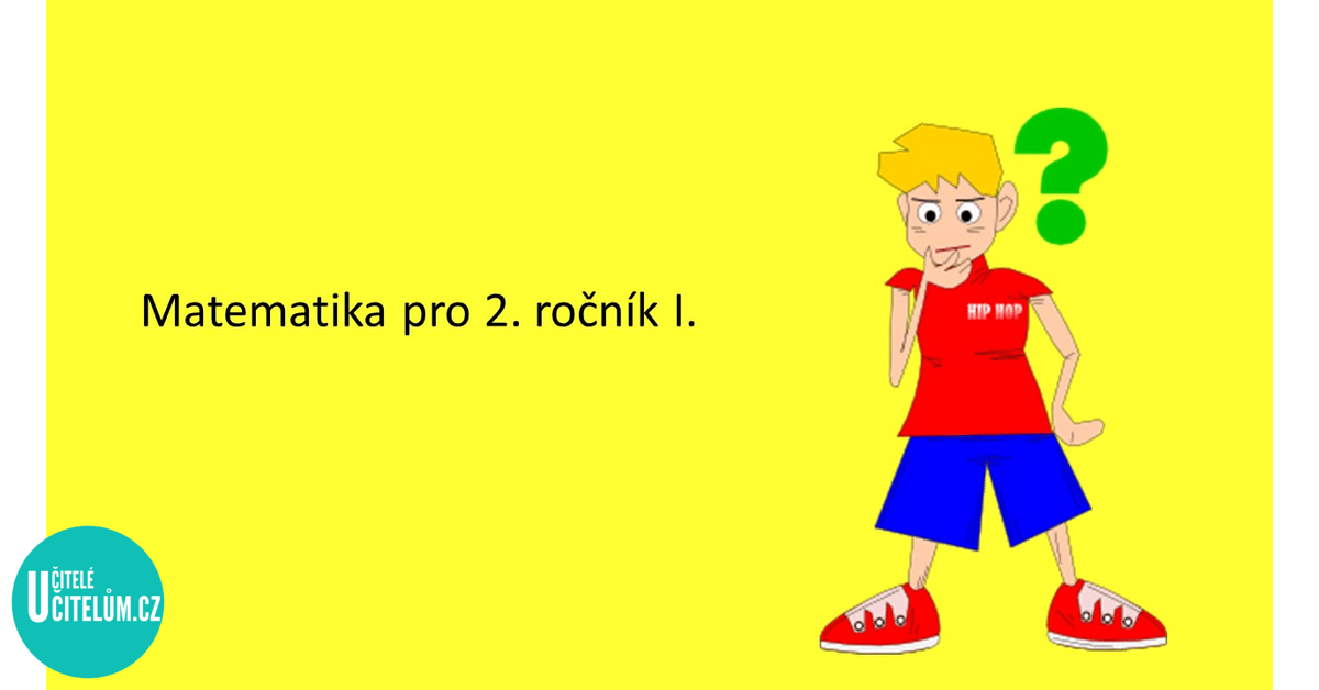 Matematika pro 2. ročník I. - Matematika | UčiteléUčitelům.cz