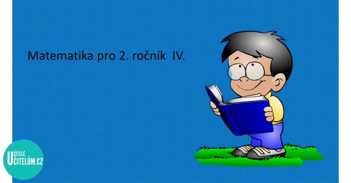 Matematika pro 2. ročník IV. - Matematika | UčiteléUčitelům.cz