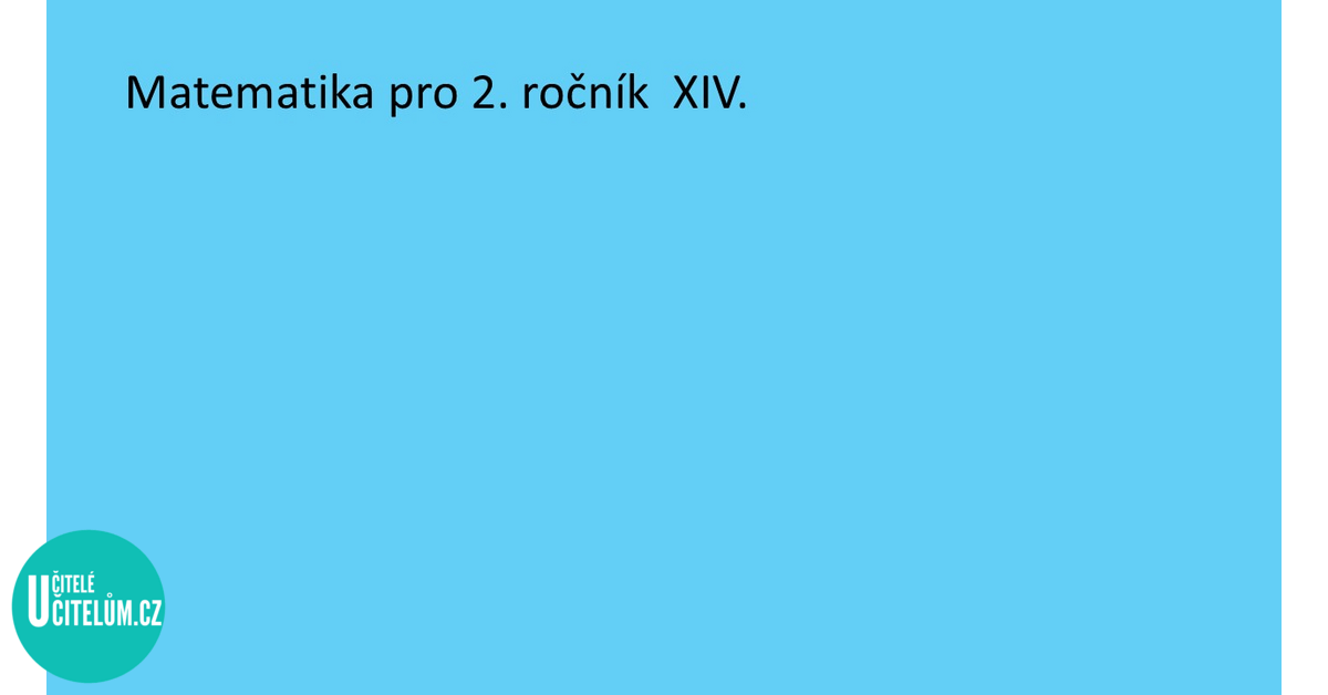 Matematika pro 2. ročník XIV. - Matematika | UčiteléUčitelům.cz