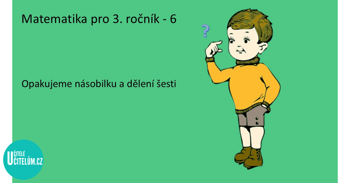 Matematika pro 3. ročník - 6 - Matematika | UčiteléUčitelům.cz