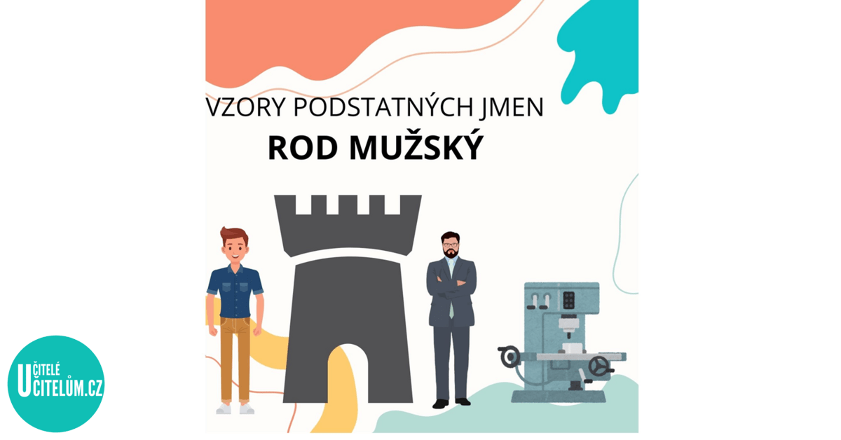 VZORY PODSTATNÝCH JMEN - ROD MUŽSKÝ - Český jazyk - gramatika ...