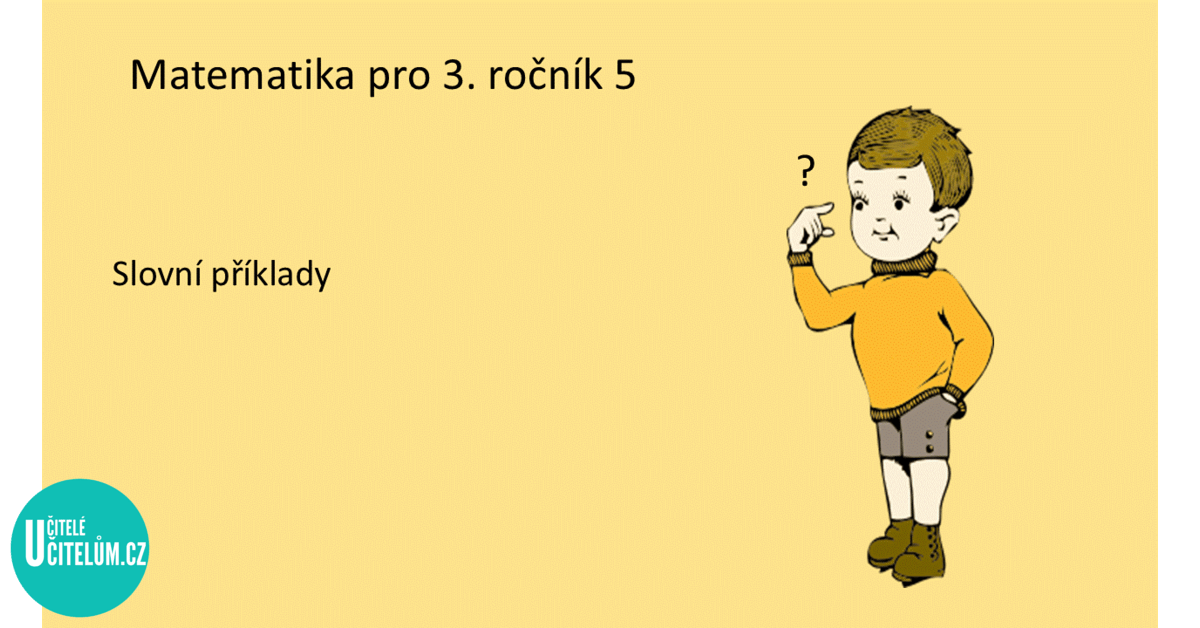 Matematika pro 3. ročník 5 - Matematika | UčiteléUčitelům.cz