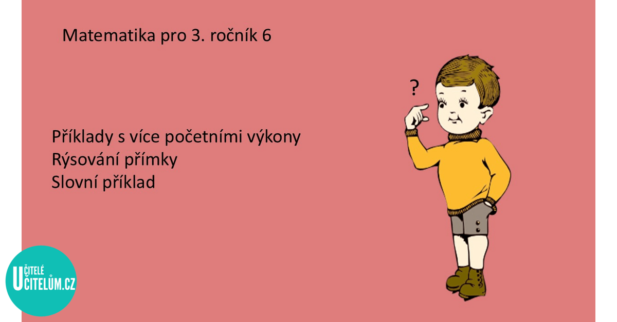 Matematika pro 3. ročník 6 - Matematika | UčiteléUčitelům.cz