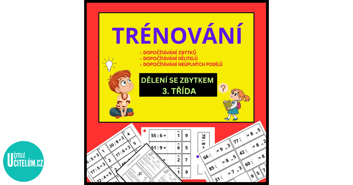 Dělení se zbytkem - TRÉNOVÁNÍ - DOPOČÍTÁVÁNÍ ZBYTKŮ, PODÍLŮ, DĚLITELŮ - Matematika ...