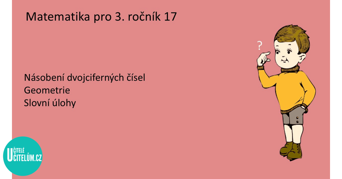 Matematika pro 3. ročník 17 - Matematika | UčiteléUčitelům.cz