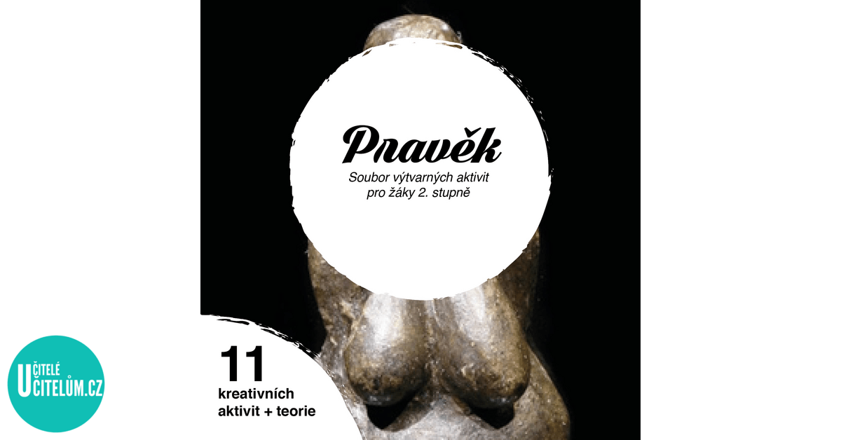 PRAVĚK - výtvarné aktivity pro 2.stupeň ZŠ - Dějepis | UčiteléUčitelům.cz
